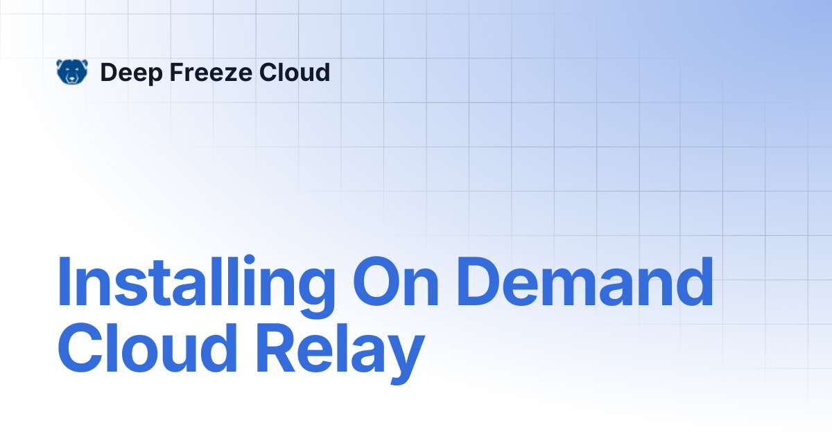 Installing On Demand Cloud Relay | Deep Freeze Cloud