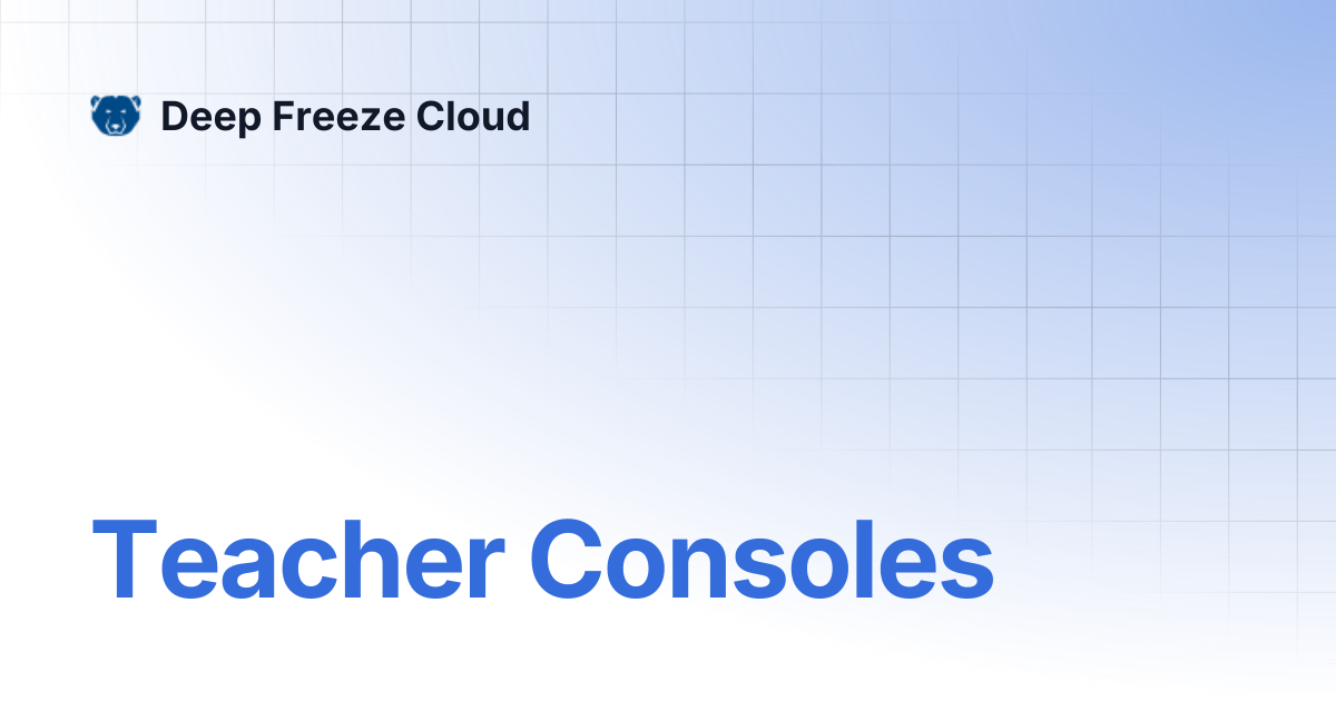 Teacher Consoles | Deep Freeze Cloud