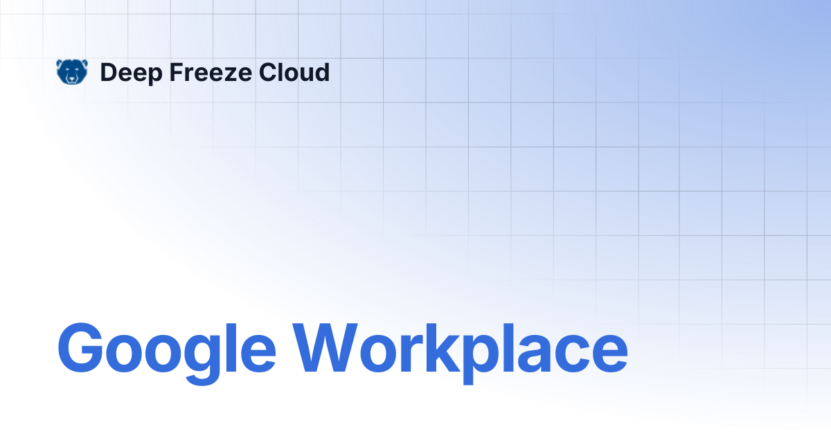 Google Workplace | Deep Freeze Cloud