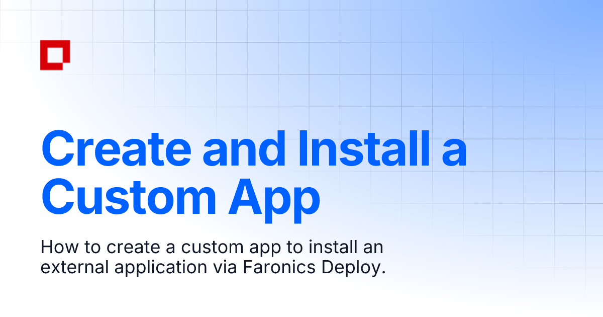 Create and Install a Custom App | Faronics Deploy Documentation Create and Install a Custom App | Faronics Deploy Documentation