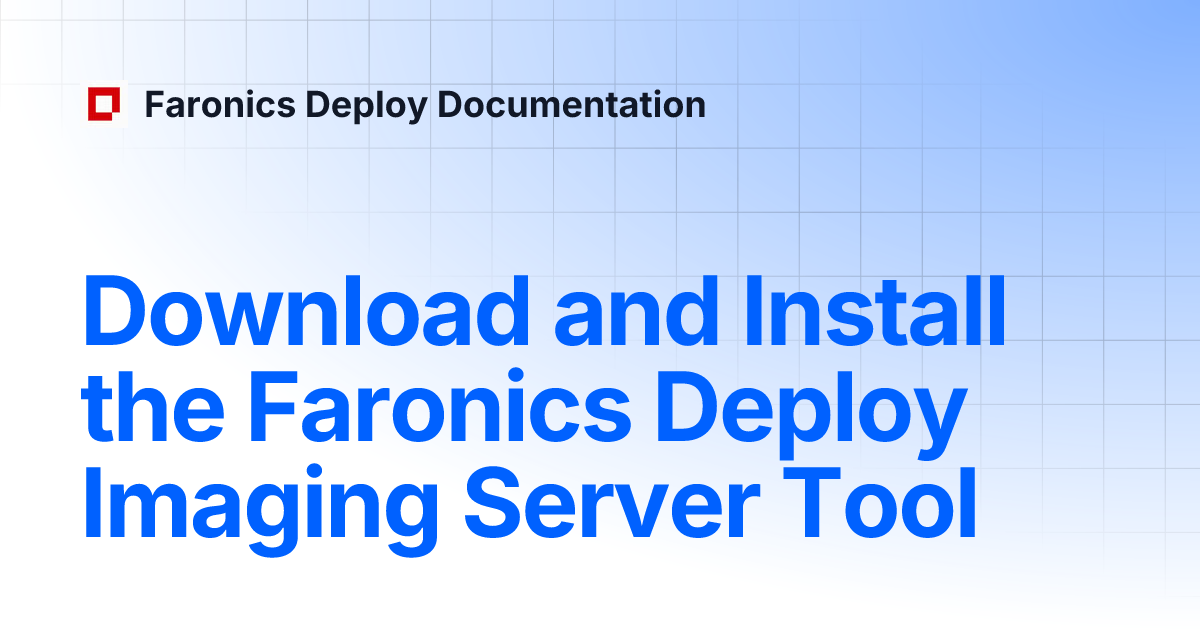 Download and Install the Faronics Deploy Imaging Server Tool | Faronics Deploy Documentation