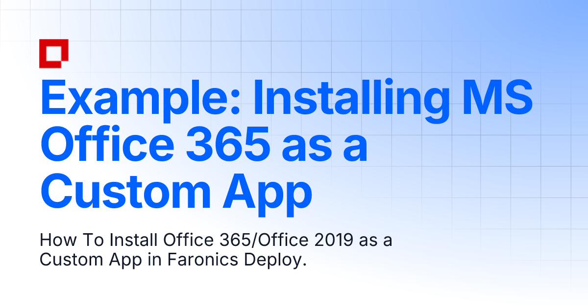 Example: Installing MS Office 365 as a Custom App | Faronics Deploy Documentation