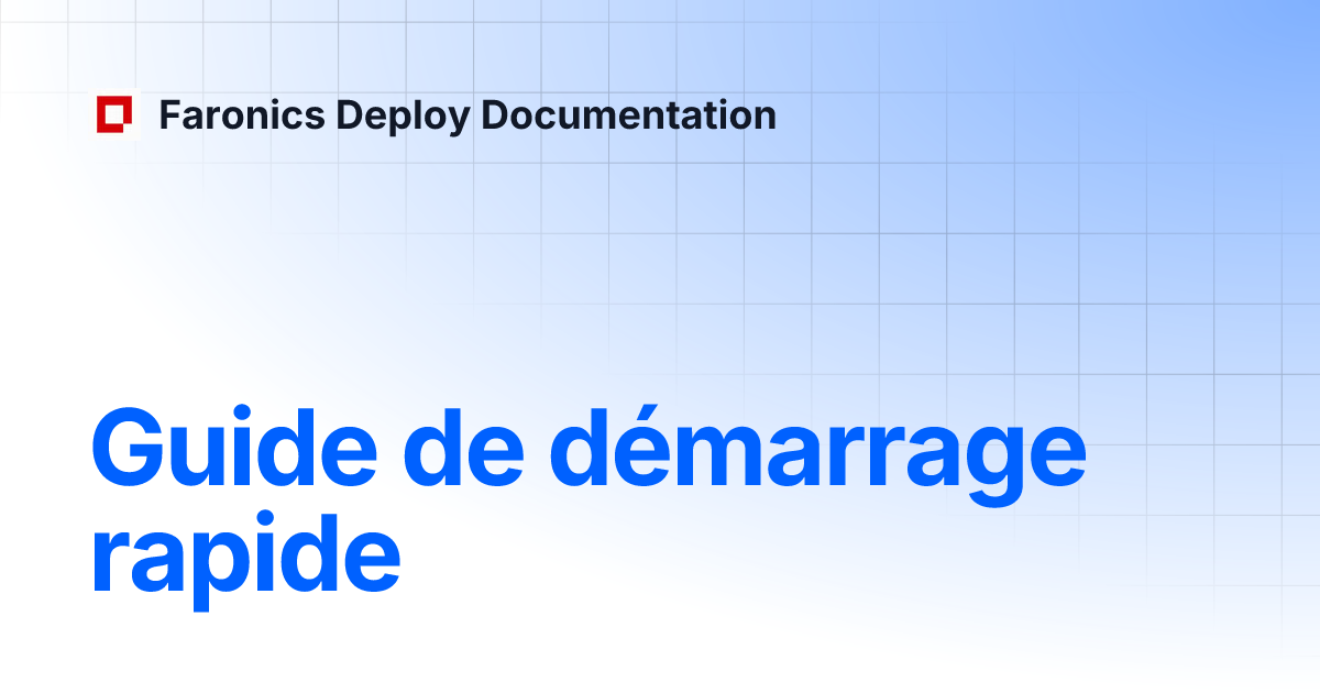Guide de démarrage rapide | Faronics Deploy Documentation