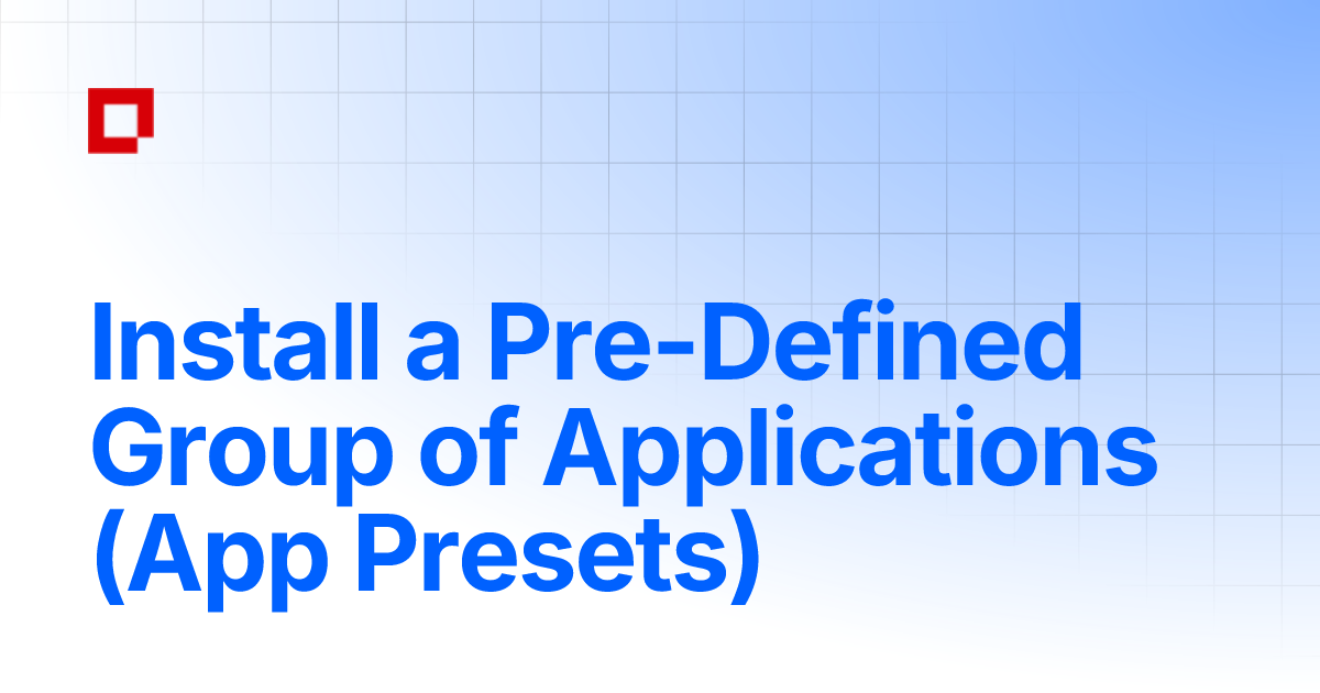 Install a Pre-Defined Group of Applications (App Presets) | Faronics Deploy Documentation