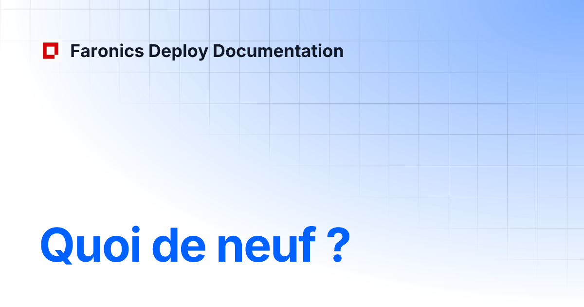 Quoi de neuf ? | Faronics Deploy Documentation