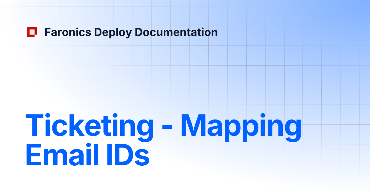 Ticketing - Mapping Email IDs | Faronics Deploy Documentation