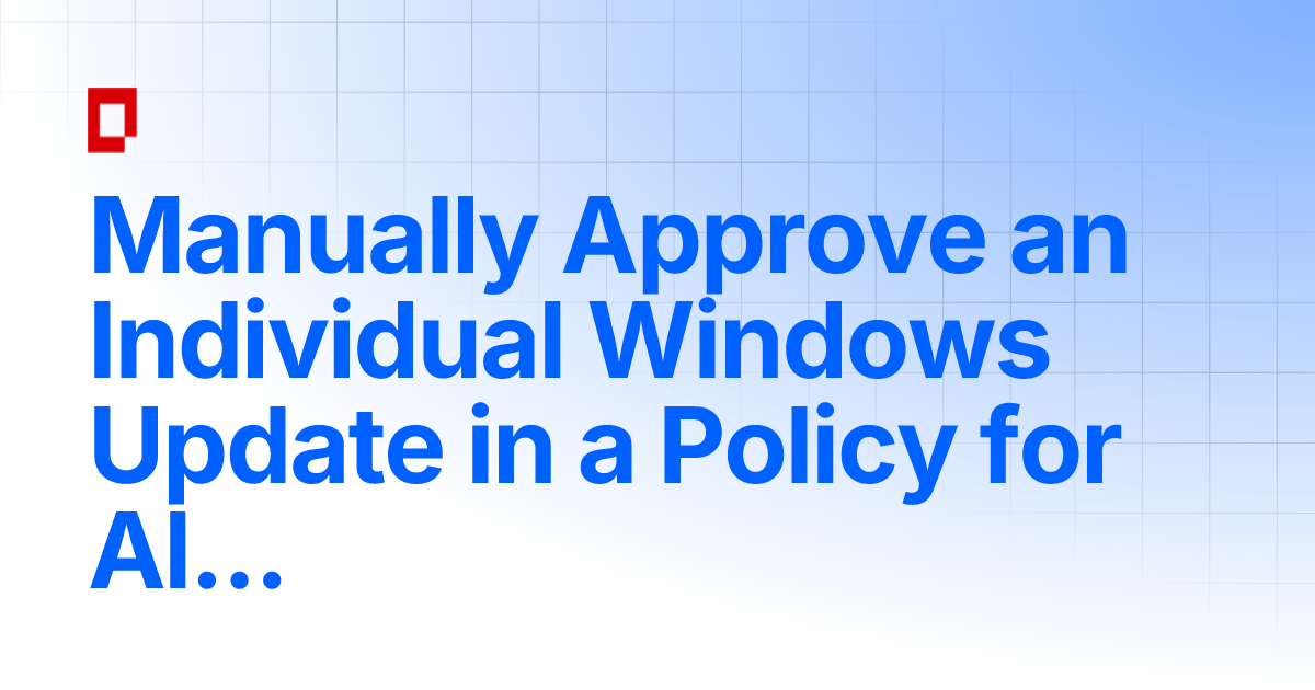 Manually Approve an Individual Windows Update in a Policy for All ... Manually Approve an Individual Windows Update in a Policy for All ...