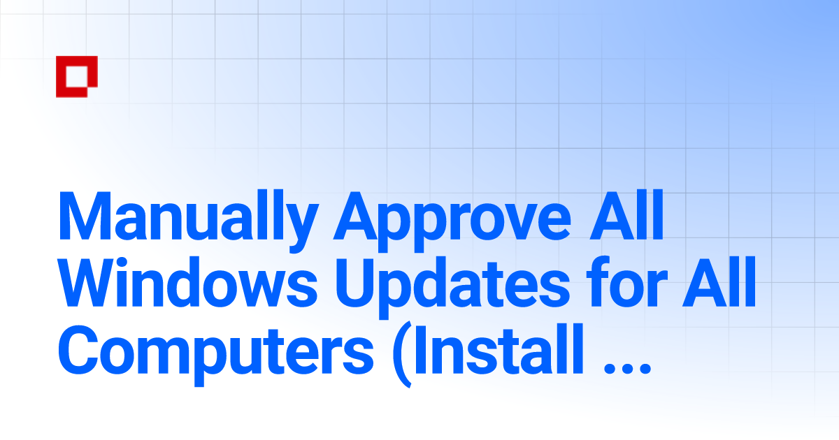 Manually Approve All Windows Updates for All Computers (Install All ... Manually Approve All Windows Updates for All Computers (Install All ...