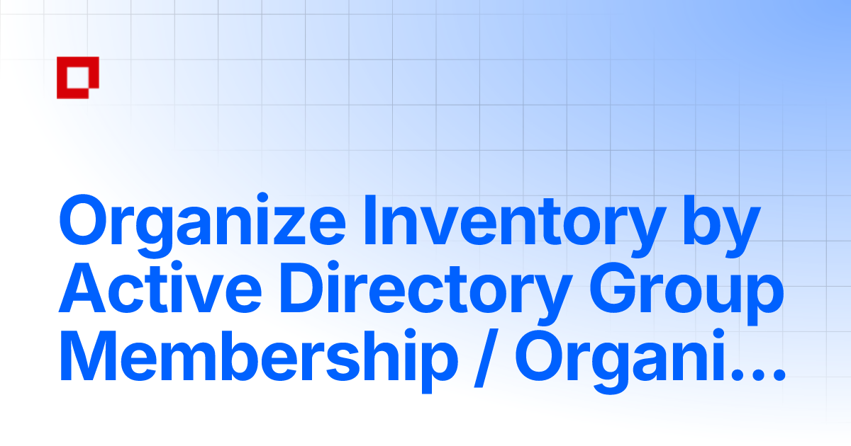 Organize Inventory by Active Directory Group Membership / Organization ...