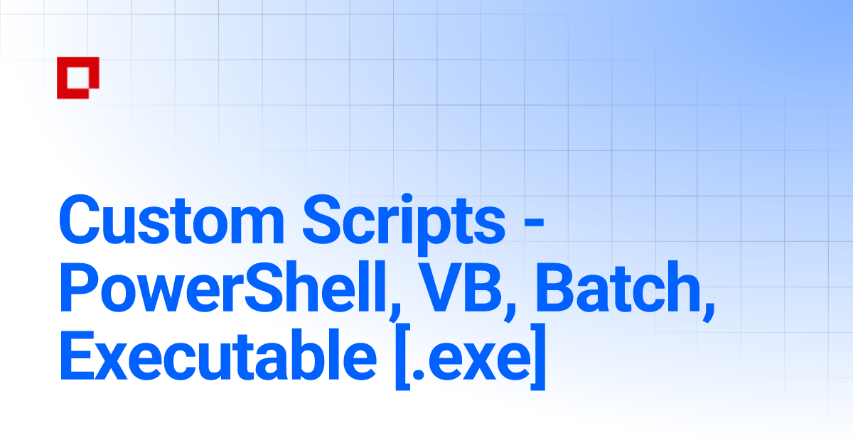 Custom Scripts Powershell Vb Batch Executable Exe Faronics Deploy Documentation