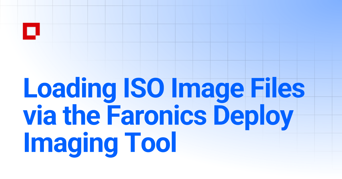 Loading Iso Image Files Via The Faronics Deploy Imaging Tool Faronics Deploy Documentation