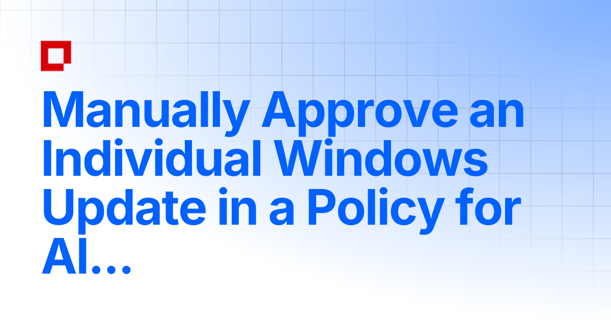 Manually Approve an Individual Windows Update in a Policy for All Computers | Faronics Deploy ...