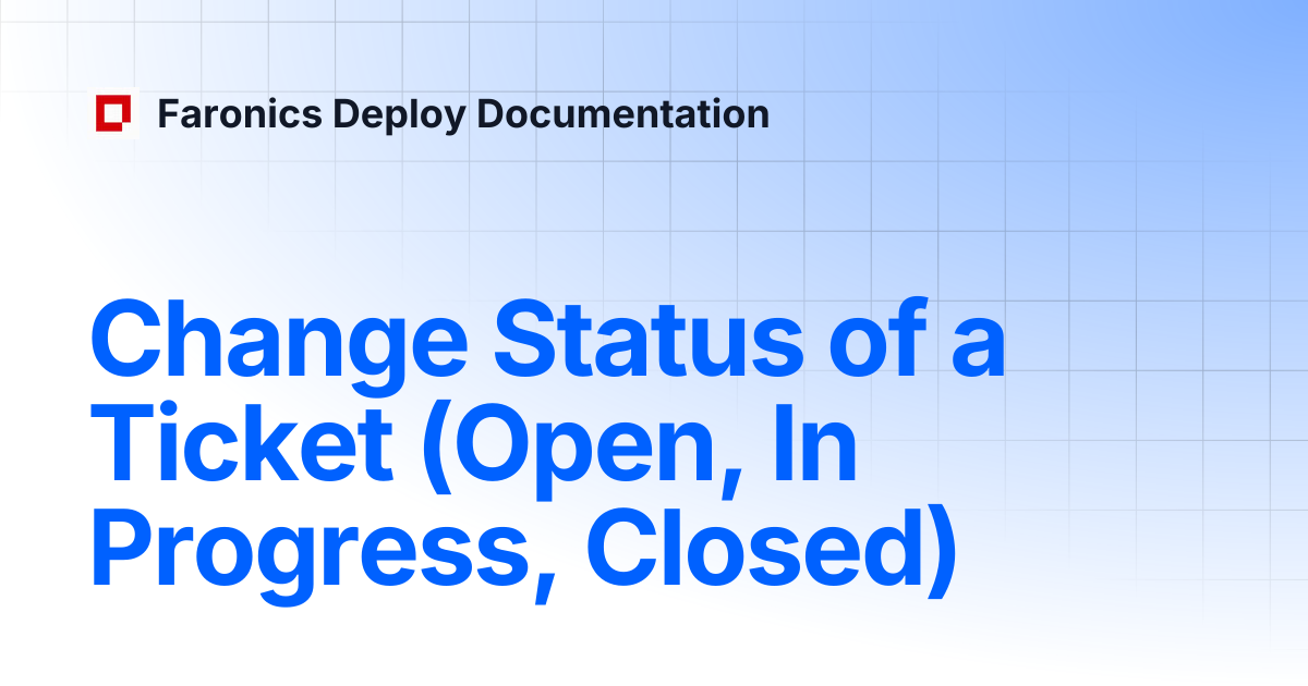 Change Status of a Ticket (Open, In Progress, Closed) | Faronics Deploy ...