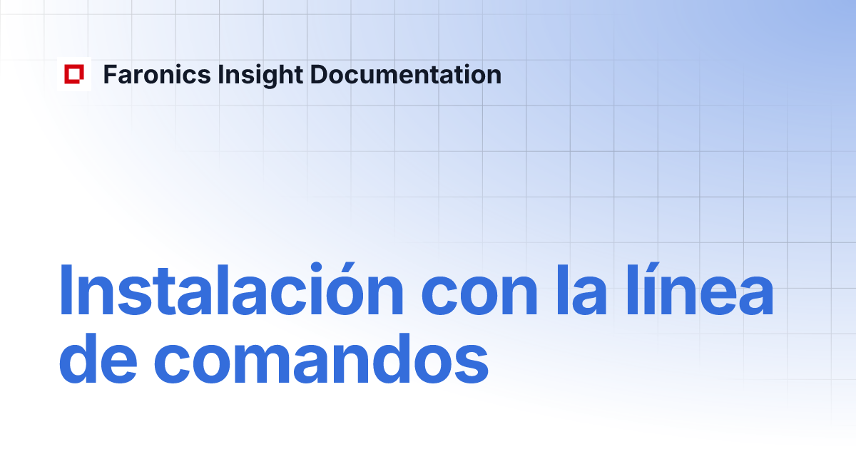 Instalación con la línea de comandos | Faronics Insight Documentation