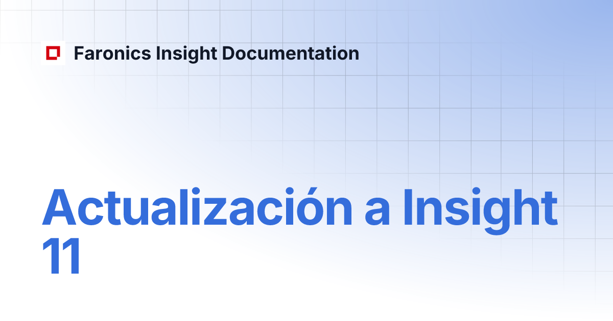 Actualización a Insight 11 | Faronics Insight Documentation