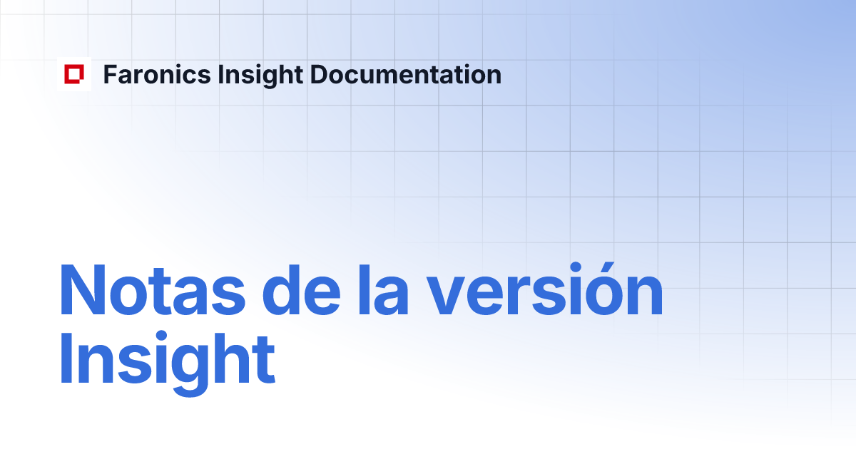Notas de la versión Insight | Faronics Insight Documentation