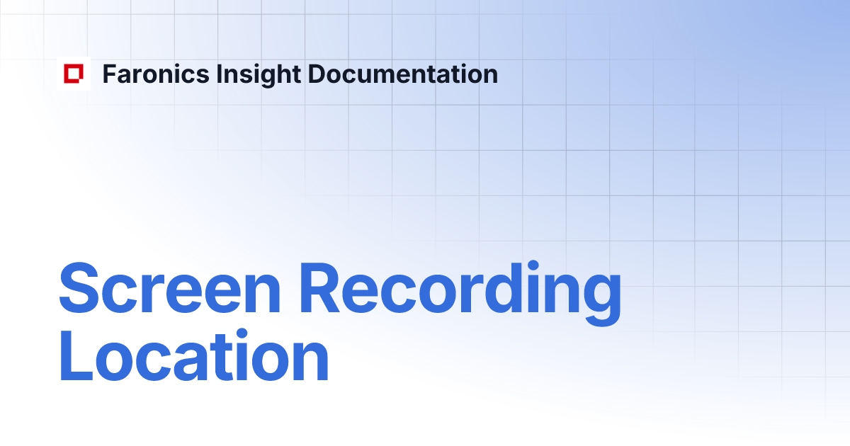 Screen Recording Location | Faronics Insight Documentation