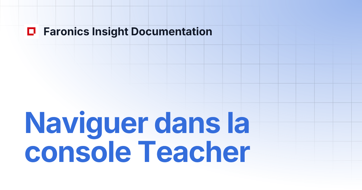 Naviguer dans la console Teacher | Faronics Insight Documentation