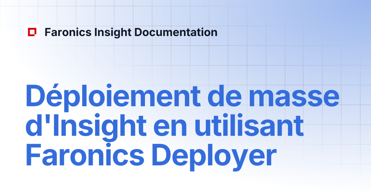 Déploiement de masse d'Insight en utilisant Faronics Deployer | French ...