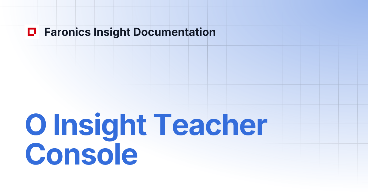 O Insight Teacher Console | Faronics Insight Documentation