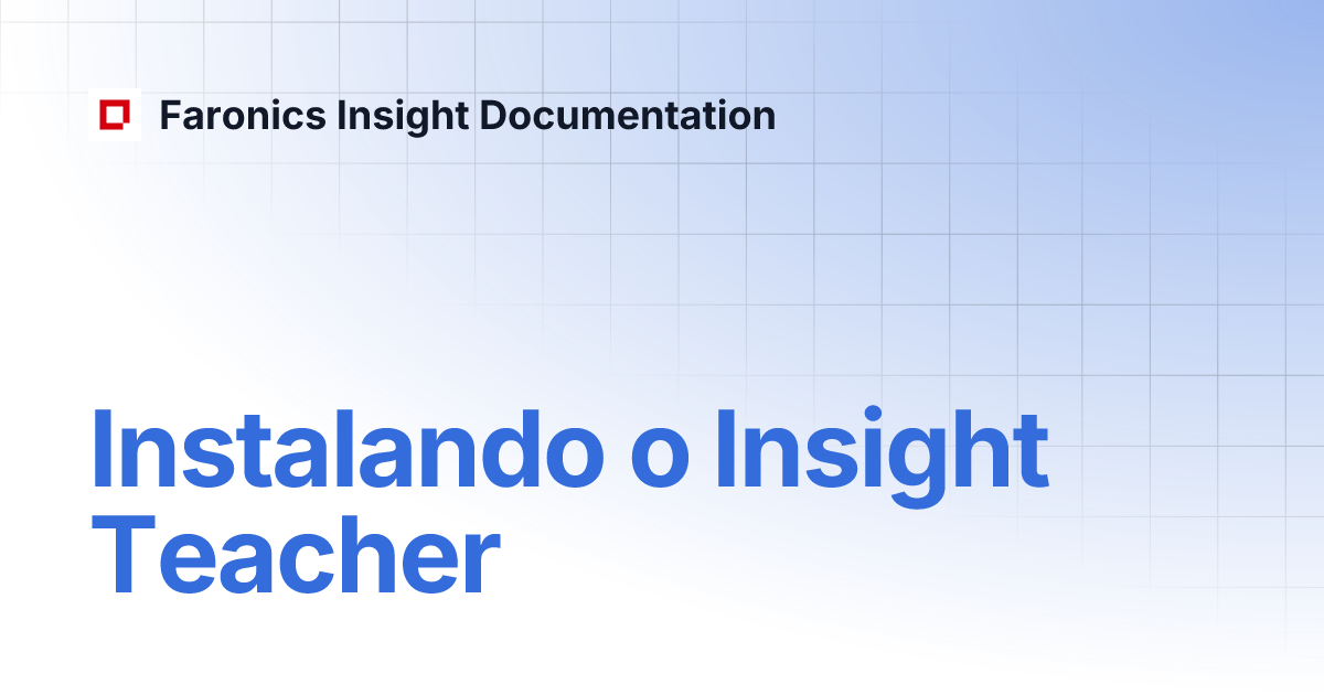 Instalando o Insight Teacher | Faronics Insight Documentation