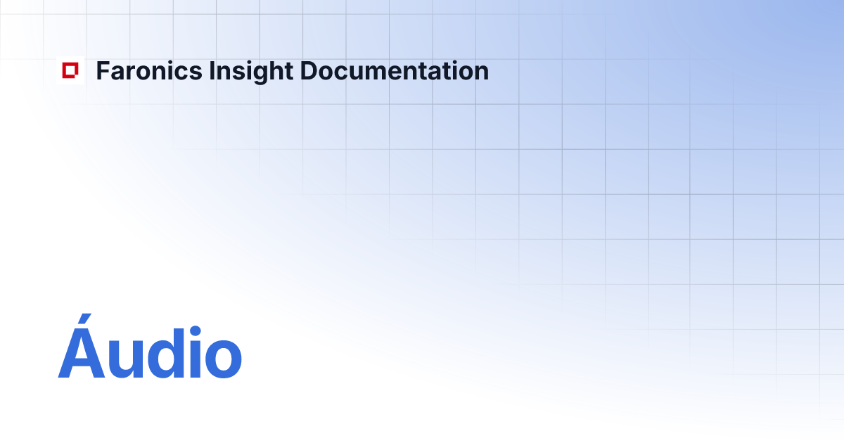 Áudio | Faronics Insight Docs Áudio | Faronics Insight Docs