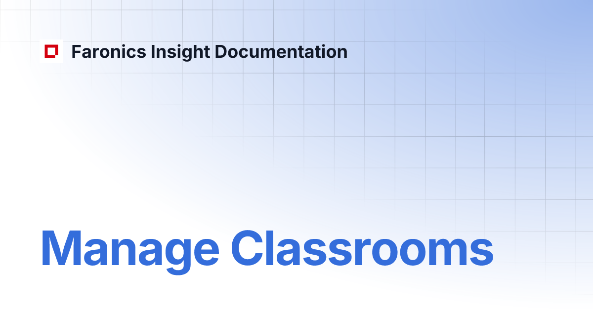 Manage Classrooms | Faronics Insight Documentation