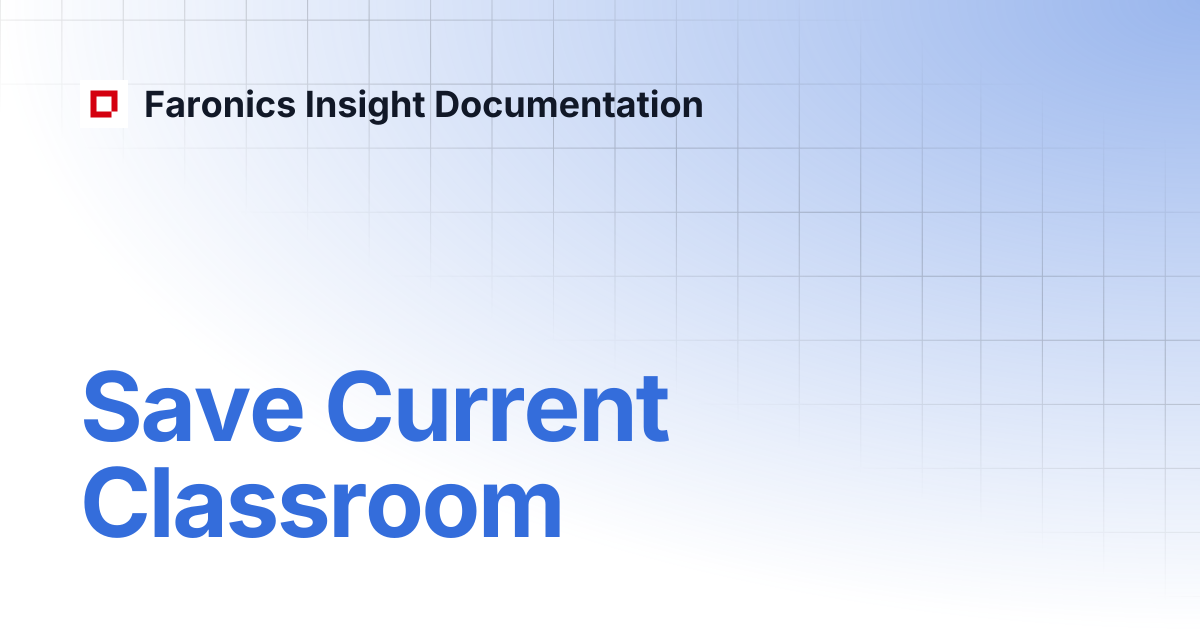 Save Current Classroom | Faronics Insight Documentation