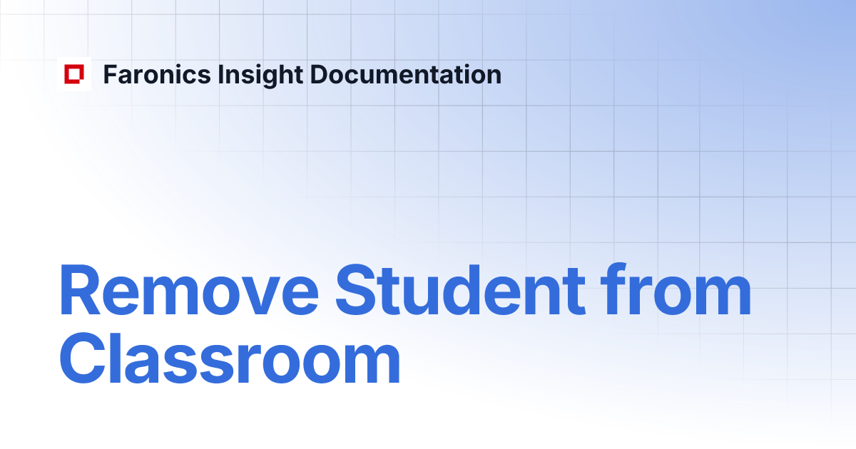 Remove Student from Classroom | Faronics Insight Documentation