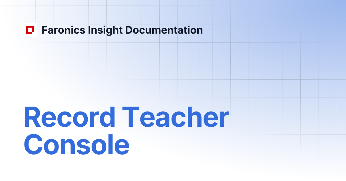 Record Teacher Console | Faronics Insight Documentation