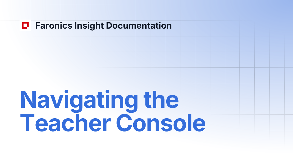 Navigating the Teacher Console | Faronics Insight Documentation