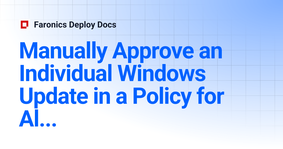 Manually Approve an Individual Windows Update in a Policy for All Computers | Faronics Deploy Docs