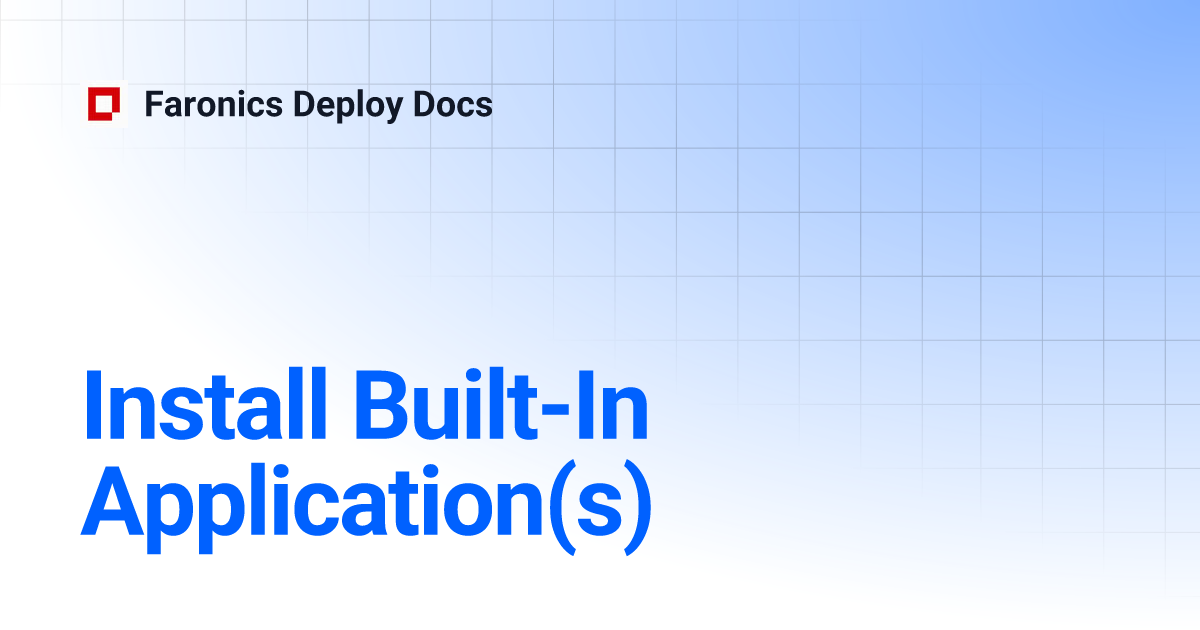 Install Built-In Application(s) | Faronics Deploy Docs