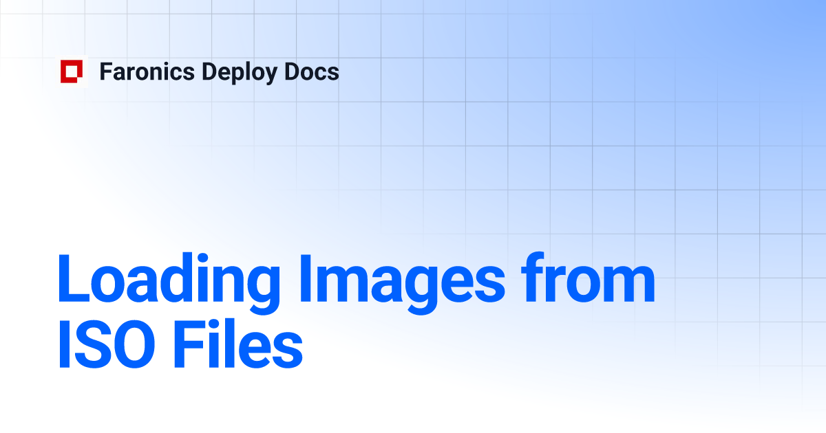 Loading Images from ISO Files | Faronics Deploy Docs