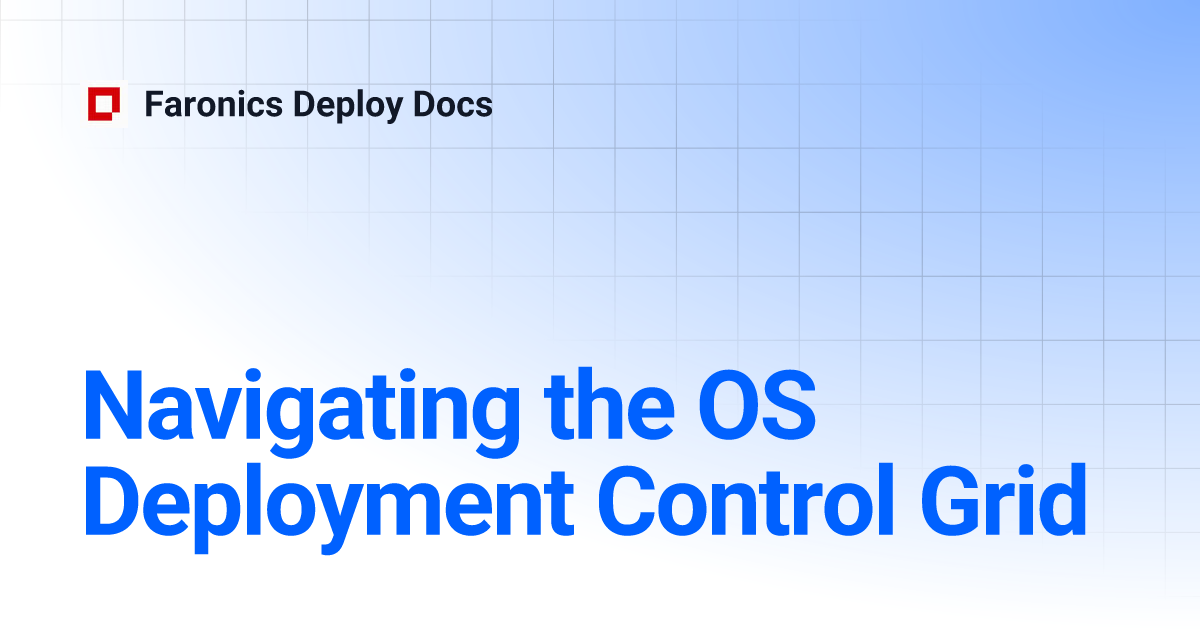Navigating the OS Deployment Control Grid | Faronics Deploy Docs
