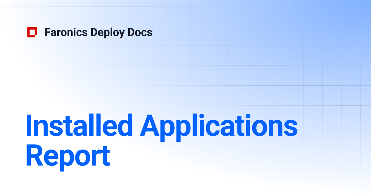 Installed Applications Report | Faronics Deploy Docs