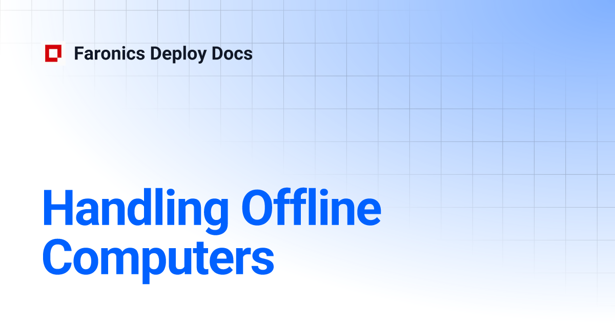 Handling Offline Computers | Faronics Deploy Docs