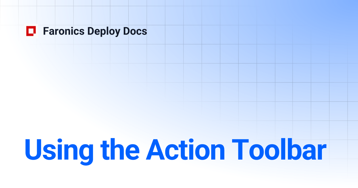 Using the Action Toolbar | Faronics Deploy Docs