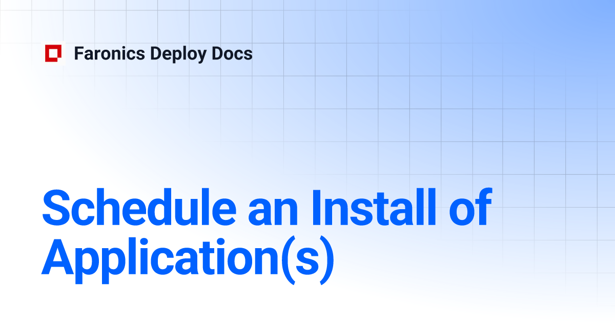Schedule an Install of Application(s) | Faronics Deploy Docs