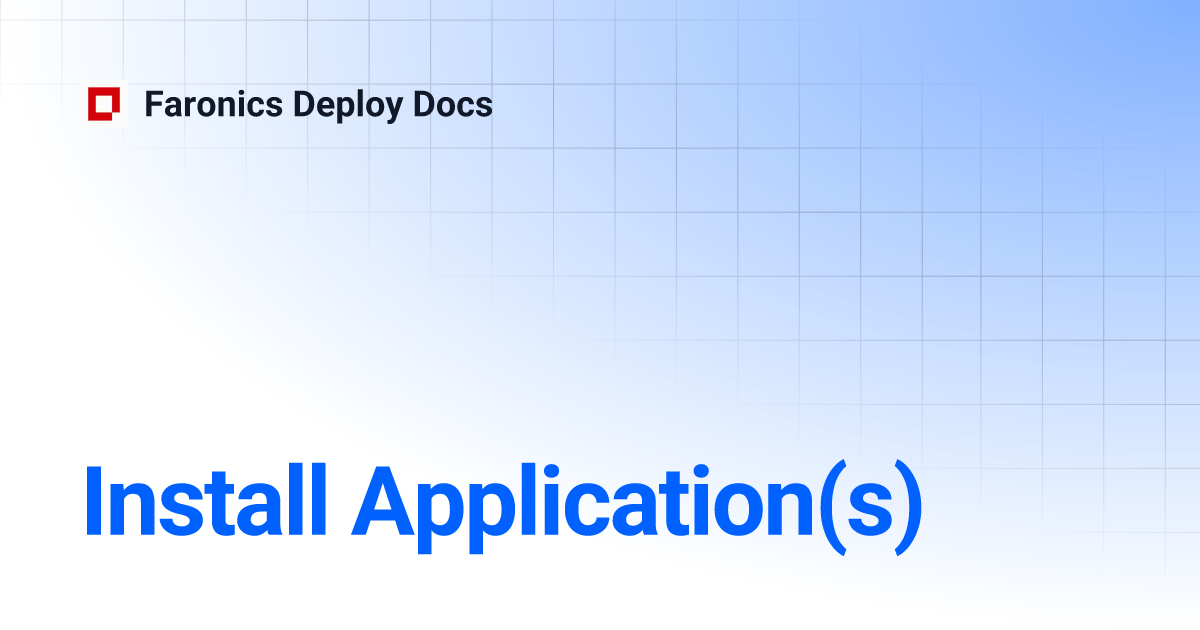 Install Application(s) | Faronics Deploy Docs
