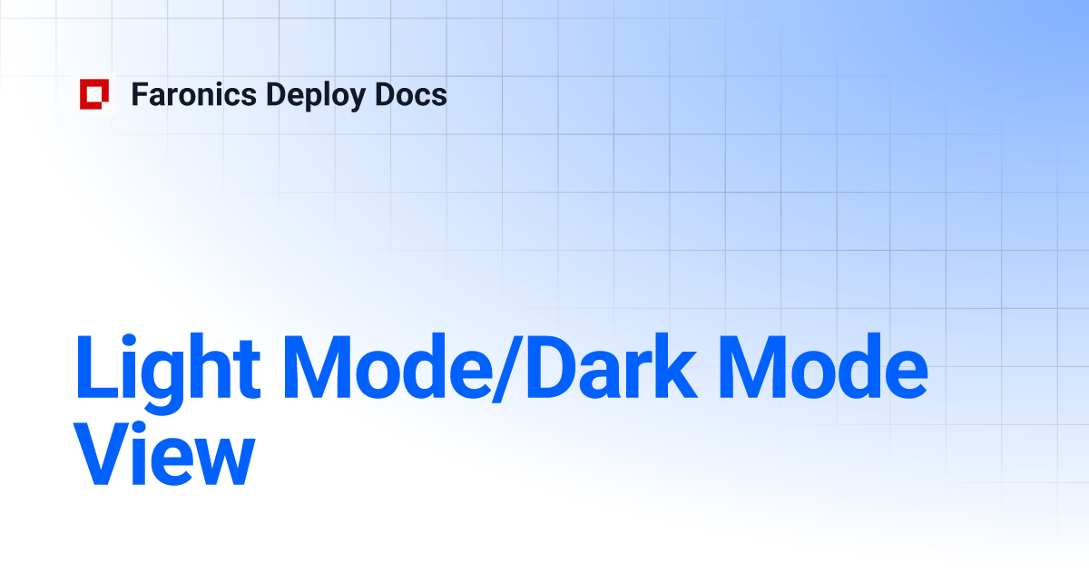 Light Mode/Dark Mode View | Faronics Deploy Docs