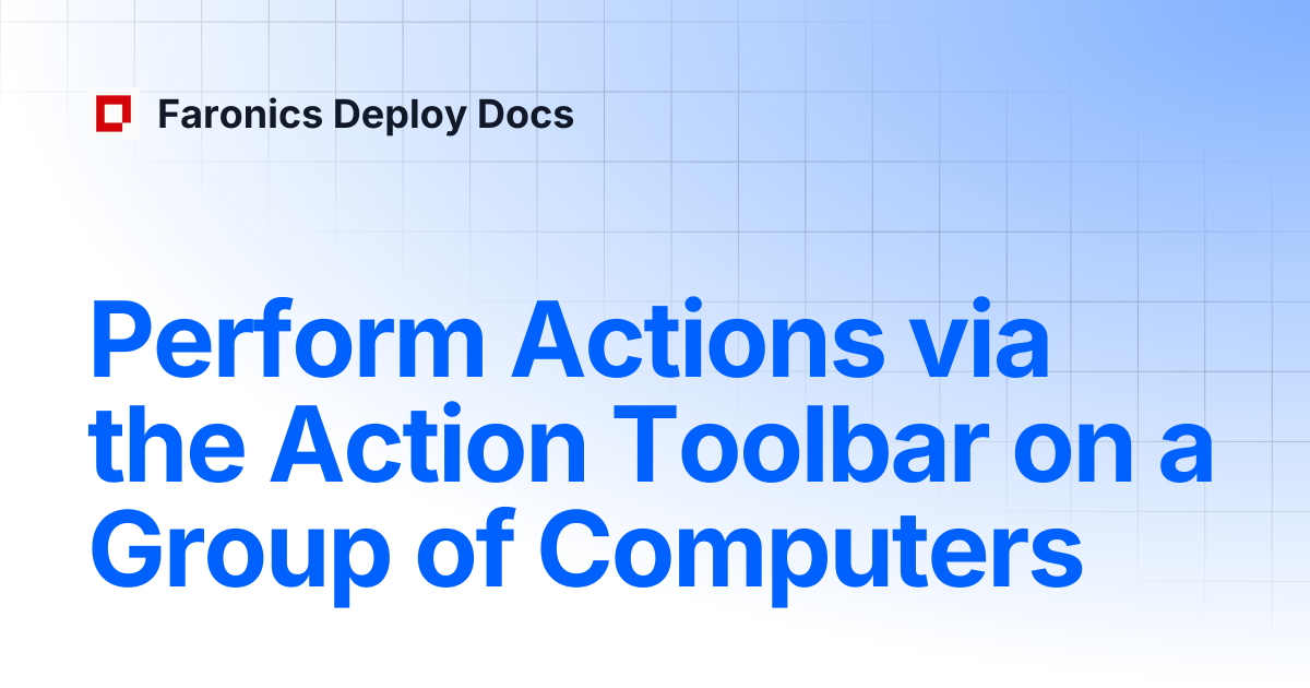 Perform Actions via the Action Toolbar on a Group of Computers ...