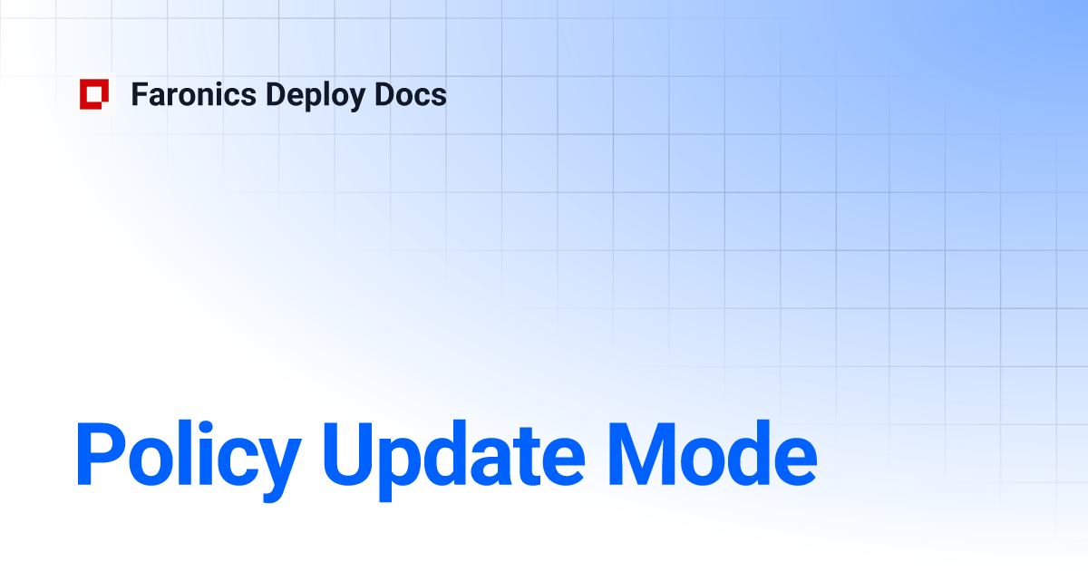 Policy Update Mode | Faronics Deploy Docs