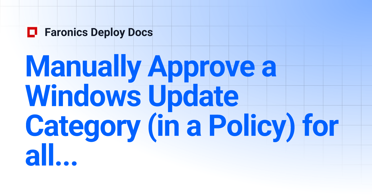 Manually Approve a Windows Update Category (in a Policy) for all Computers | Faronics Deploy Docs