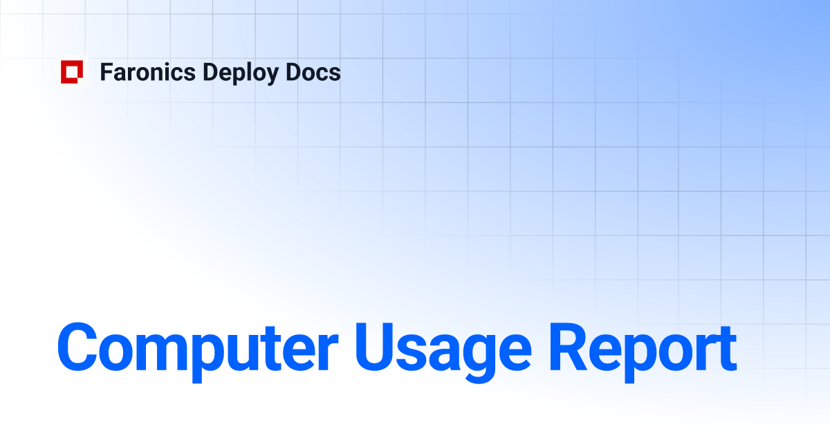Computer Usage Report | Faronics Deploy Docs