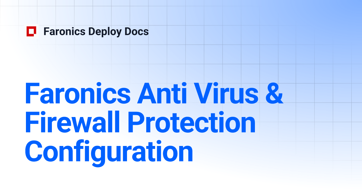 Faronics Anti Virus & Firewall Protection Configuration | Faronics Deploy Docs
