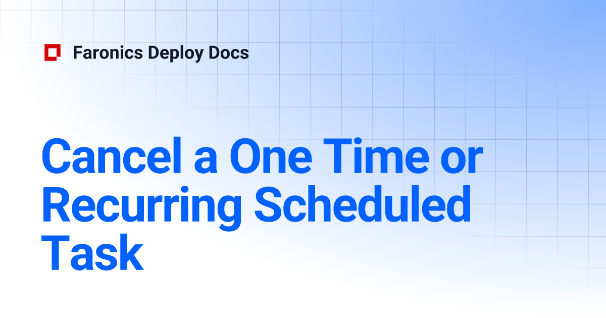 Cancel a One Time or Recurring Scheduled Task | Faronics Deploy Docs