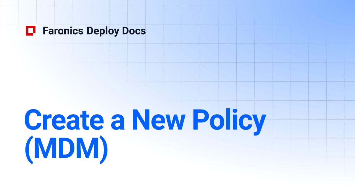 Create A New Policy Mdm Faronics Deploy Docs 