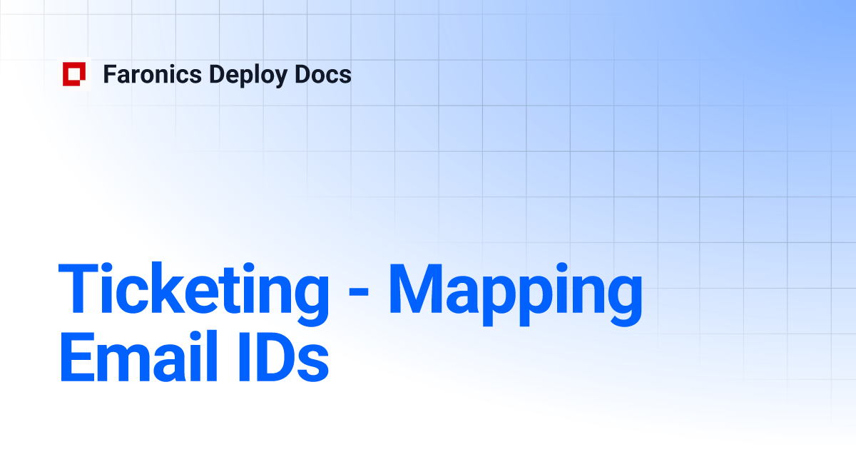 Ticketing - Mapping Email IDs | Faronics Deploy Docs