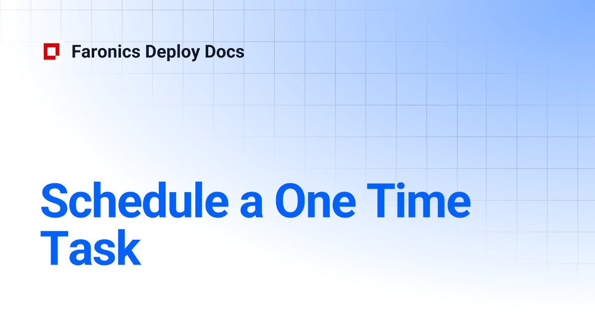 Schedule a One Time Task | Faronics Deploy Docs